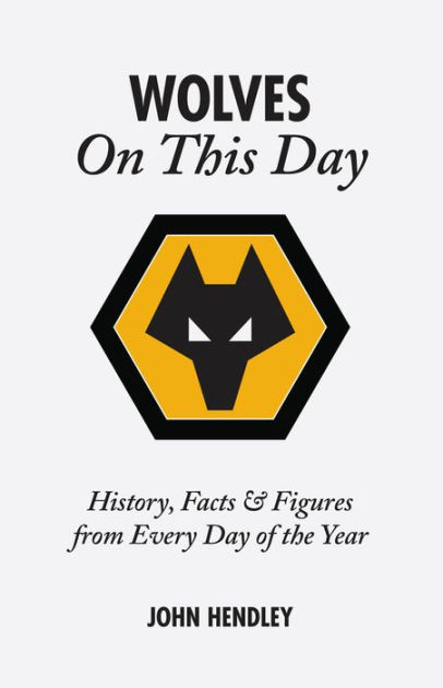 Wolverhampton Wanderers on This Day: Wolves History, Facts and Figures ...