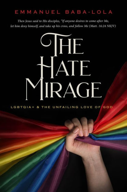 The Hate Mirage: LGBTQIA+ & the Unfailing Love of God by Emmanuel Baba ...