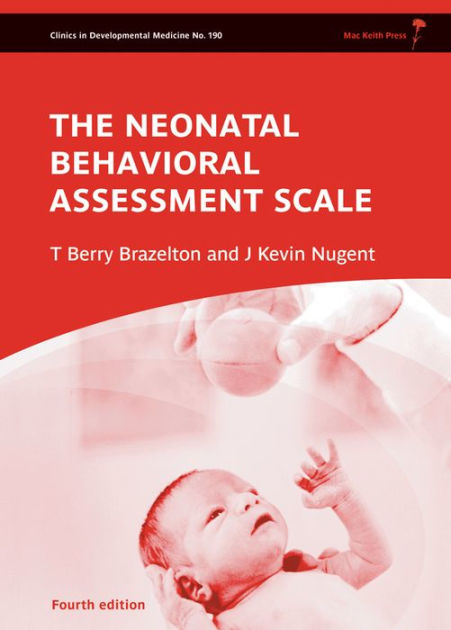 The Neonatal Behavioral Assessment Scale / Edition 4 by T. Berry ...
