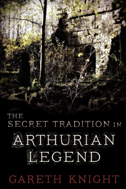 The Secret Tradition in Arthurian Legend by Gareth Knight, Paperback ...