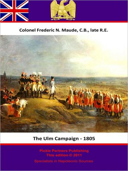 The Ulm Campaign - 1805 by C.B., late Maude late R.E. , Colonel ...