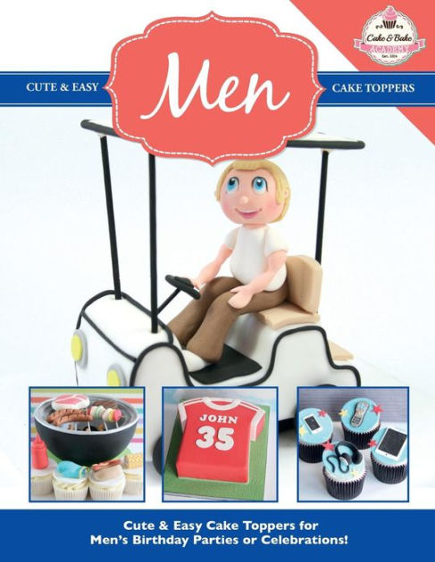 Cute & Easy Cake Toppers for MEN! by The Cake & Bake Academy, Paperback ...