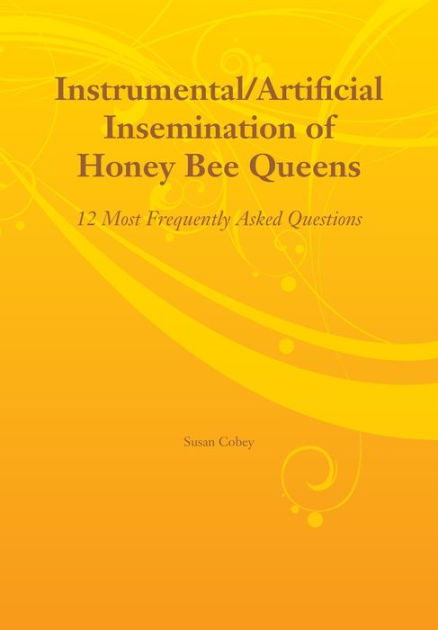 Instrumental/Artificial Insemination of Honey Bee Queens by Susan Cobey ...