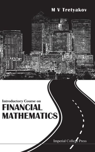 Introductory Course On Financial Mathematics by Michael Tretyakov ...