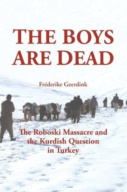 The Boys Are Dead: The Roboski Massacre and the Kurdish Question in ...