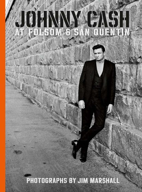Johnny Cash at Folsom and San Quentin: Photographs by Jim Marshall by ...