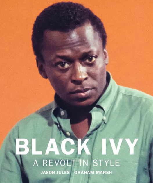 Black Ivy: A Revolt in Style by Jason Jules, Hardcover | Barnes & Noble®