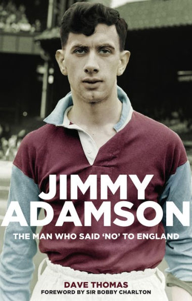 Jimmy Adamson: The Man Who Said No to England by Dave Thomas | eBook ...