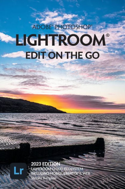 Adobe Photoshop Lightroom - Edit on the Go (2023 Release) by Victoria ...