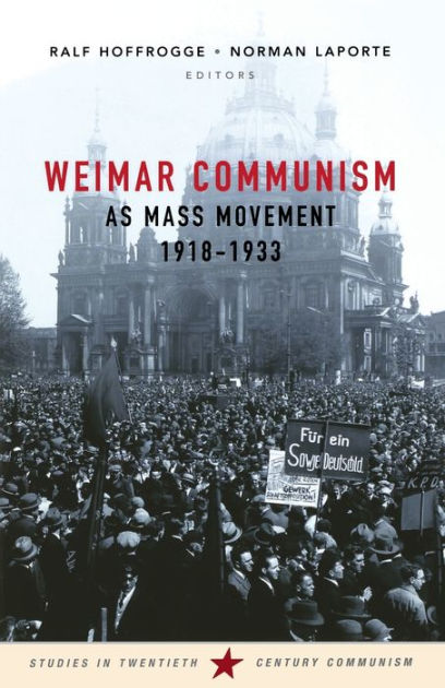 Weimar Communism as Mass Movement 1918-1933 by Ralf Hoffrogge ...