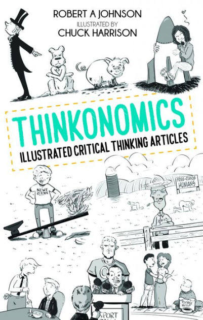 Thinkonomics: Illustrated Critical Thinking Articles by Robert A ...