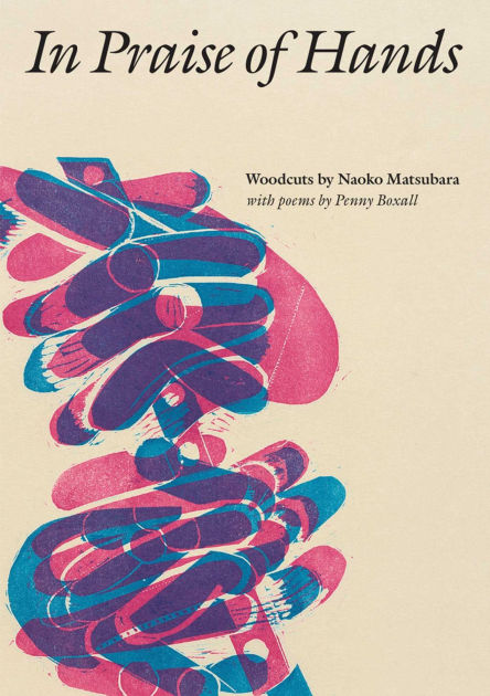 In Praise of Hands: Woodcuts by Naoko Matsubara - Poems by Penny Boxall ...