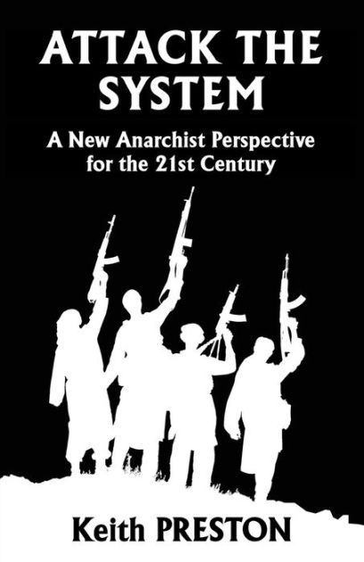 Attack The System: A New Anarchist Perspective for the 21st Century by ...