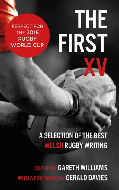The First XV: A Selection of the Best Rugby Writing by Gerald Davies ...