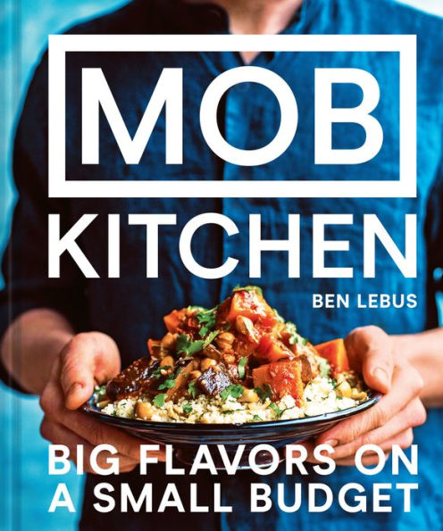 MOB Kitchen: Big flavors on a small budget by Ben Lebus, Hardcover ...