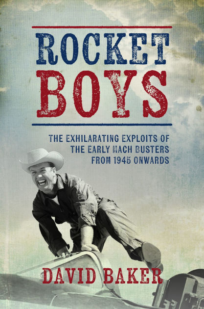 Rocket Boys: The Exhilarating Exploits of the Early Mach Busters from ...