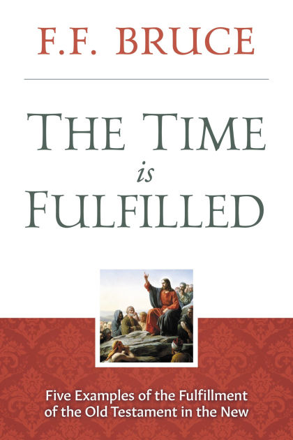 The Time is Fulfilled: Five Examples of the Fulfillment of the Old ...