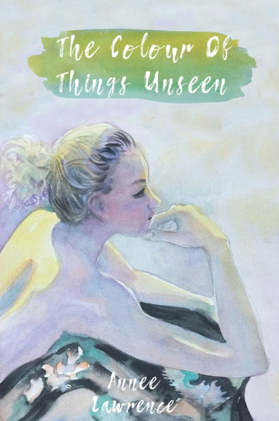 The Colour of Things Unseen by Annee Lawrence, Paperback | Barnes & Noble®
