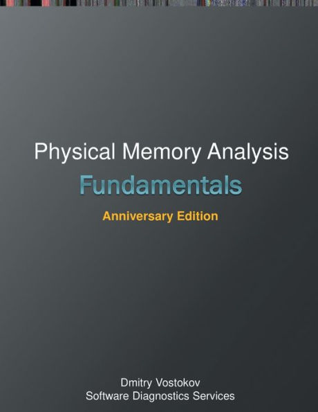 Fundamentals of Physical Memory Analysis: Anniversary Edition by Dmitry Vostokov, Software ...