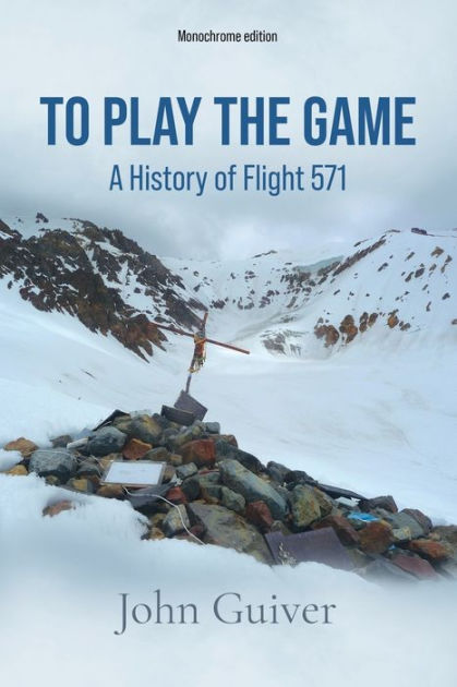 To Play the Game: A History of Flight 571: MONOCHROME EDITION by John ...