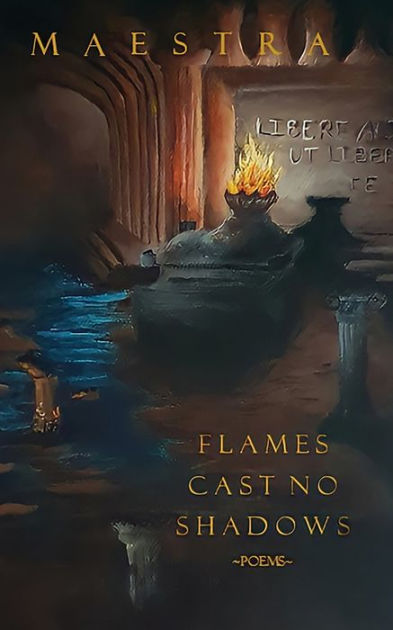 Flames Cast No Shadows: Poems by Maestra, Paperback | Barnes & Noble®