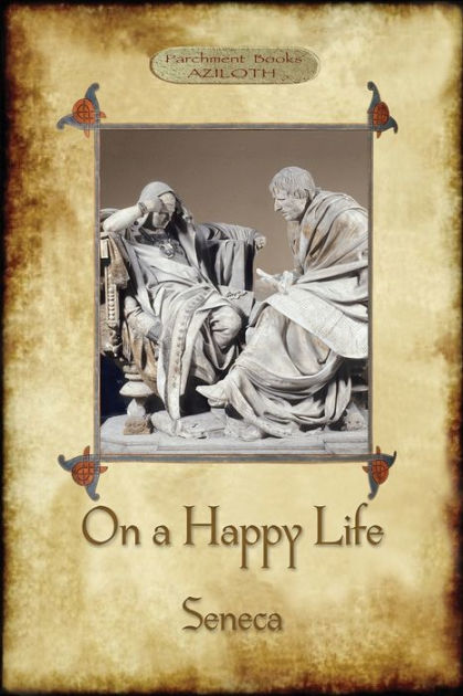 On A Happy Life by Lucius Annaeus Seneca, Paperback | Barnes & Noble®