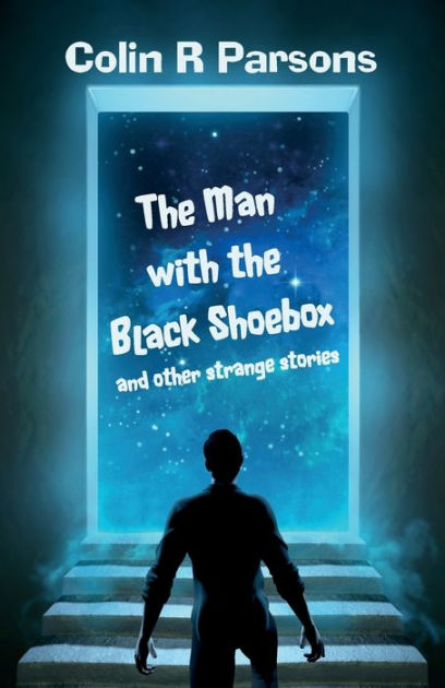 The Man with the Black Shoebox and other strange stories by Colin R ...