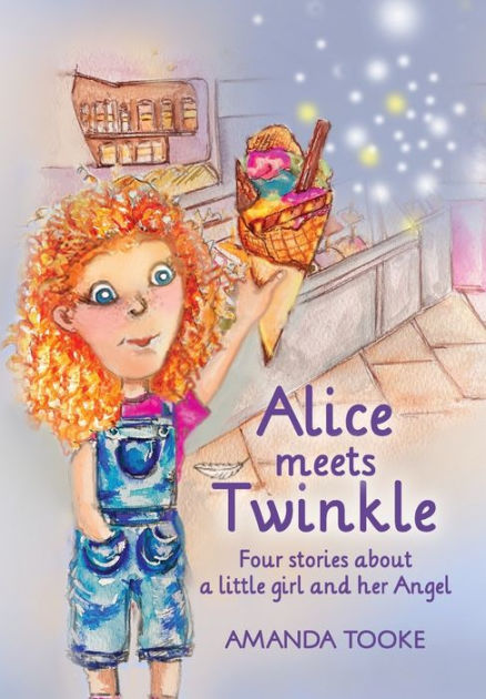 Alice meets Twinkle: Four stories about a little girl and her Angel by ...