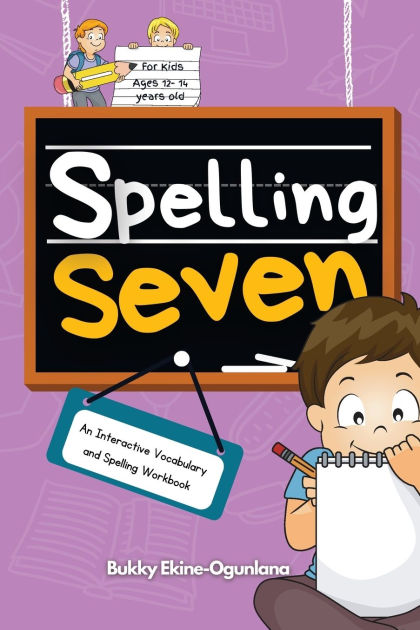 Spelling Seven: An Interactive Vocabulary and Spelling Workbook for 12 ...