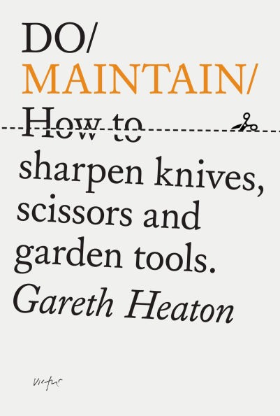Do Maintain: How to sharpen your knives, scissors and tools. by Gareth ...