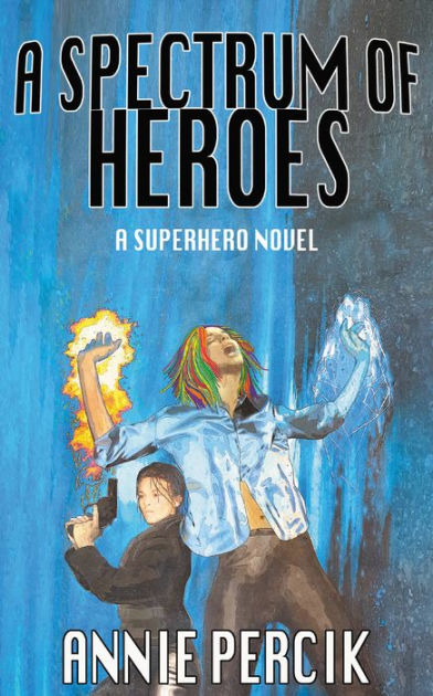 A Spectrum of Heroes: A Superhero Novel by Annie Percik, Paperback ...