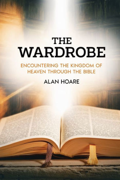 The Wardrobe: Encountering the Kingdom of Heaven through the Bible by ...