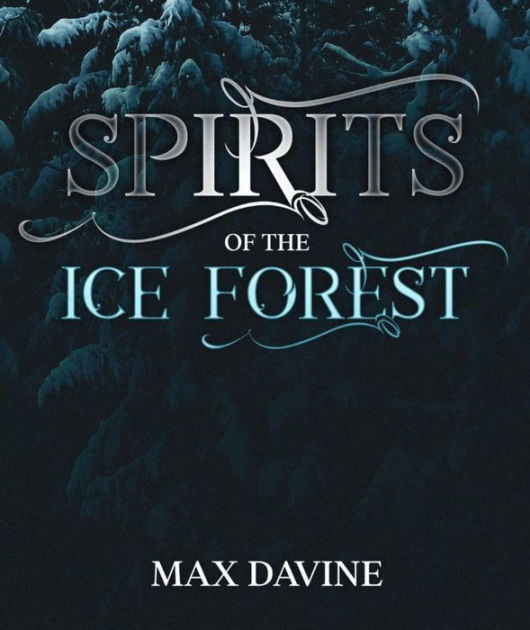 Spirits of the Ice Forest by Max Davine | eBook | Barnes & Noble®