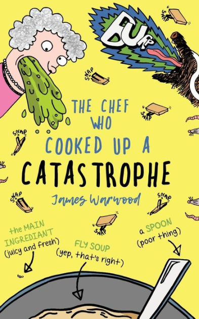 The Chef Who Cooked Up a Catastrophe: a fantastically funny (but gross ...