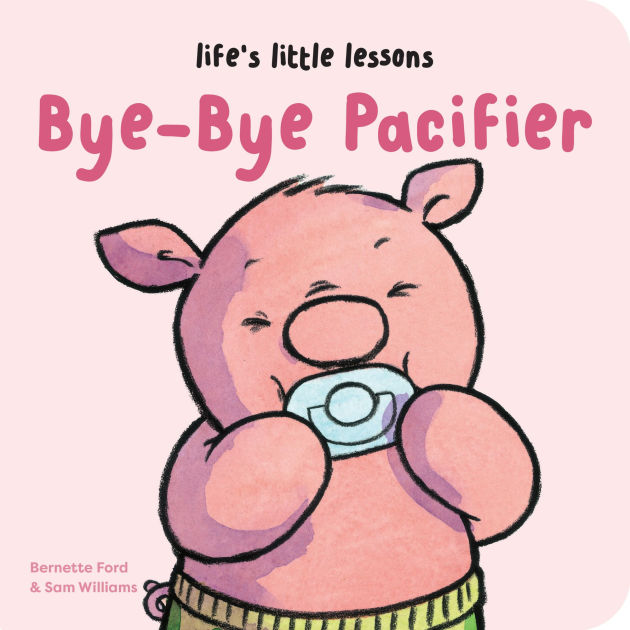 Life's Little Lessons: Bye-Bye Pacifier by Bernette Ford, Sam Williams ...