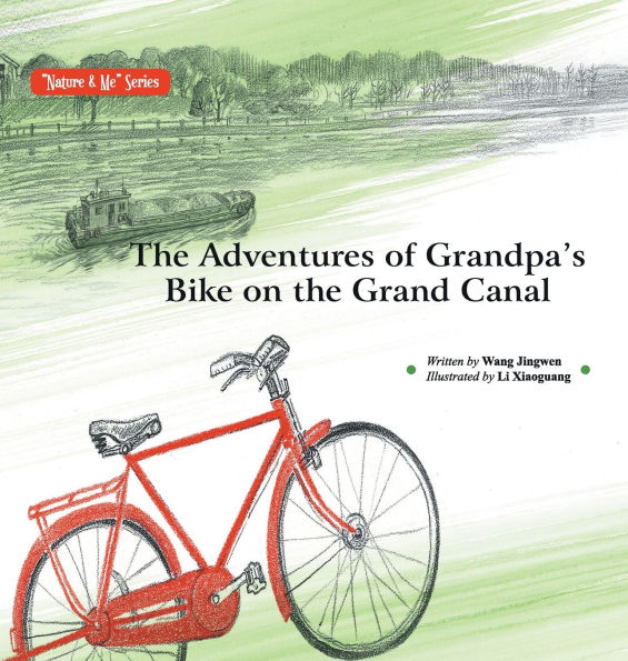 The Adventures of Grandpa's Bike on the Grand Canal/大运河送来爷爷的车 by Wang Jingwen, Hardcover ...