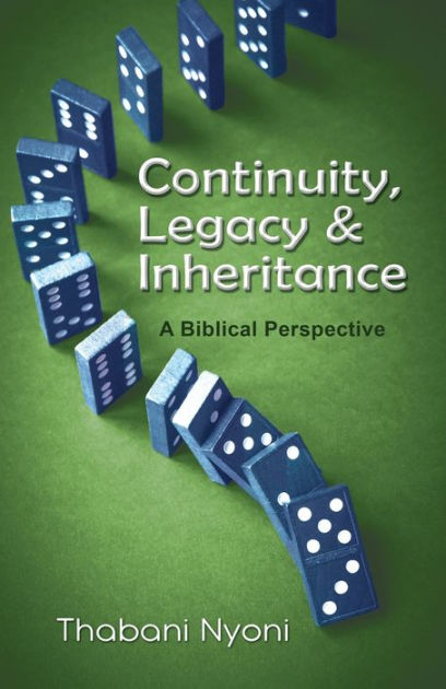 Continuity, Legacy & Inheritance: A Biblical Perspective by Thabani ...