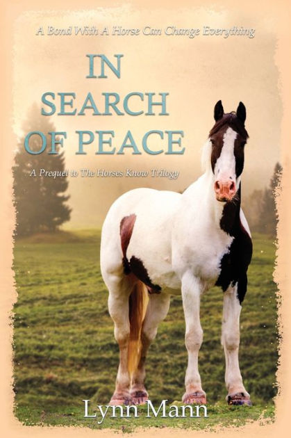 In Search Of Peace: A Prequel to The Horses Know Trilogy by Lynn Mann ...