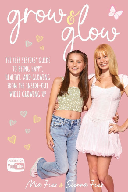 Grow and Glow: The Fizz Sisters' guide to being happy, healthy, and ...