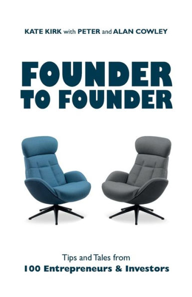 Founder to Founder: Tips and tales from 100 entrepreneurs and investors ...