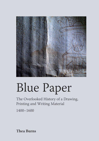 Blue Paper: The Overlooked History of a Drawing, Printing and Writing ...