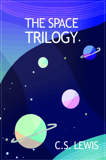 The Space Trilogy: Three books in One : Out of the Silent Planet ...