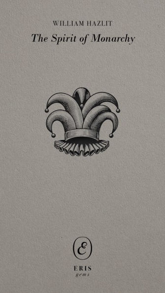 The Spirit of Monarchy by William Hazlitt, Paperback | Barnes & Noble®