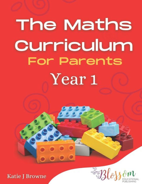 The Maths Curriculum for Parents: Year 1 by Katie J Browne, Paperback ...