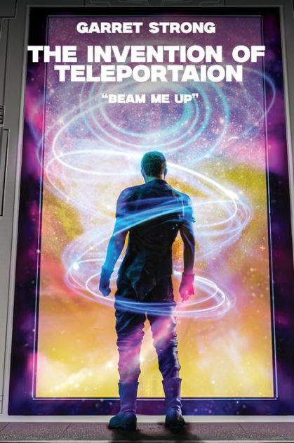 Garret Strong The Invention of Teleportation "Beam Me Up!" by Gary ...