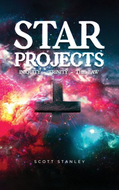 STAR Projects INIQUITY - TRINITY - THE LAW by Scott Stanley, Paperback ...
