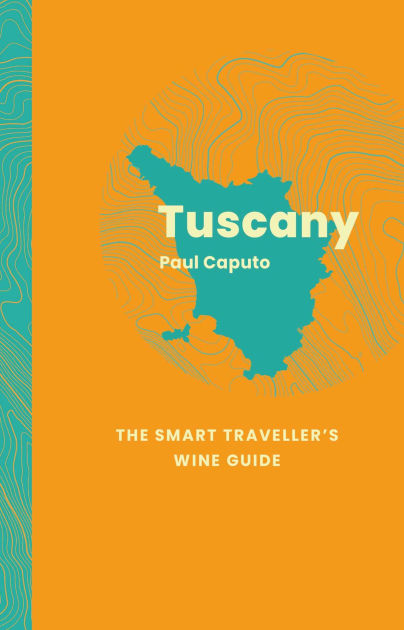 Tuscany: The Smart Traveller's Wine Guide by Paul Caputo, Paperback ...