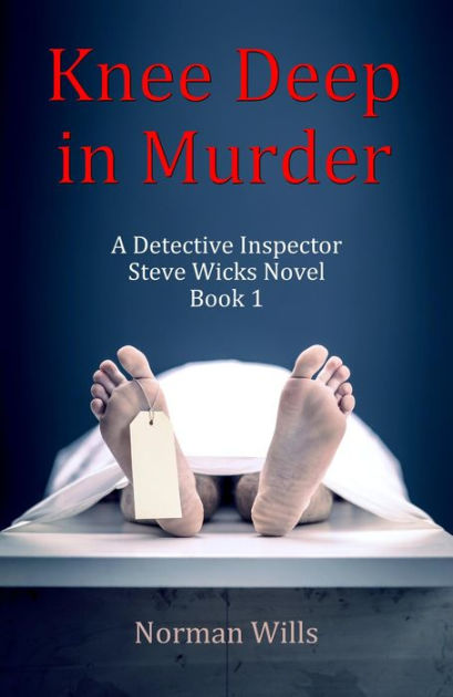 Knee Deep in Murder: A Detective Inspector Steve Wicks Novel (Book 1 ...