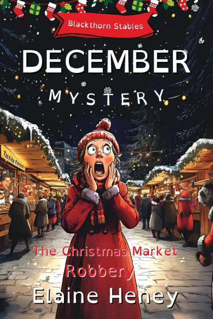 The Christmas Market Robbery Blackthorn Stables December Mystery ...