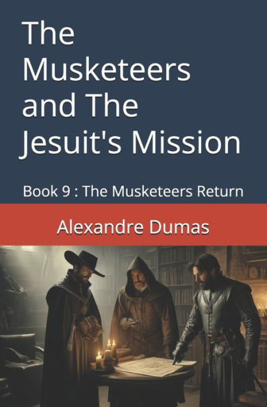 The Musketeers and The Jesuit's Mission: Book 9: The Musketeers Return ...